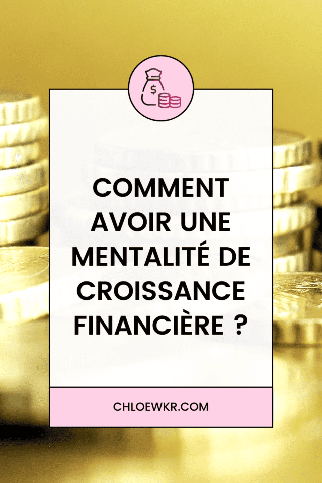 Mentalité de croissance financière : 10 étapes - Chloé Wkr
